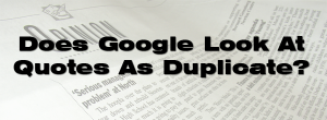 Is A Quote Considered Duplicate Content? - Simple SEO Group